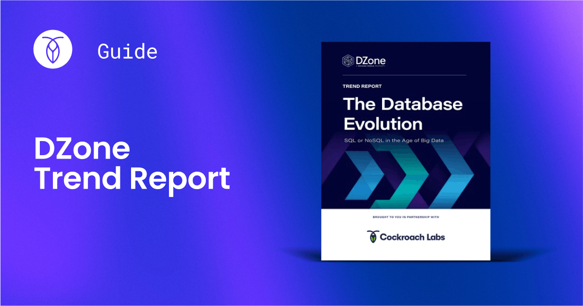Research | Dzone Trend Report: The Database Evolution: SQL or NoSQL in the Age of Big Data